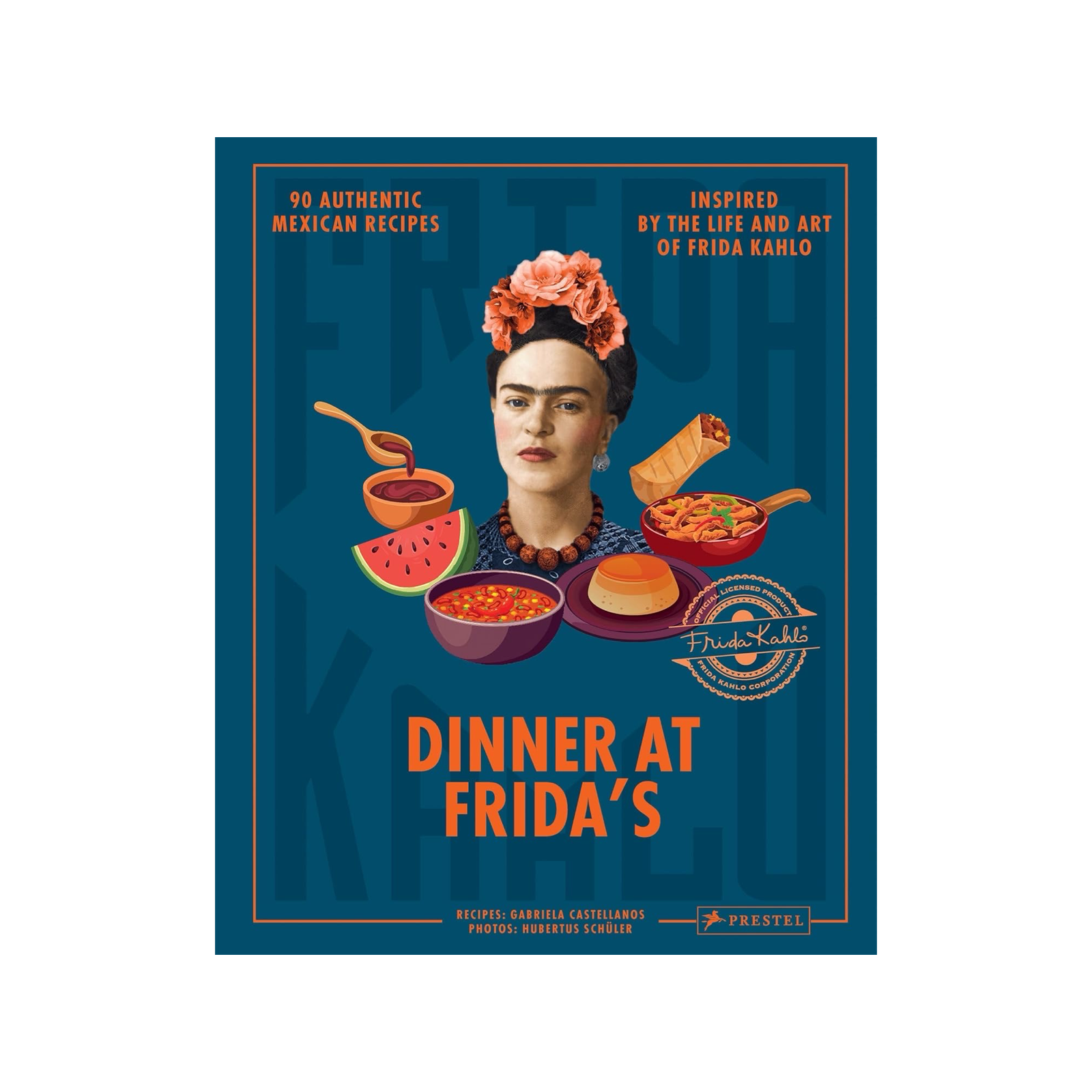Dinner At Frida's: 90 Authentic Mexican Recipes Inspired by the Life a ...